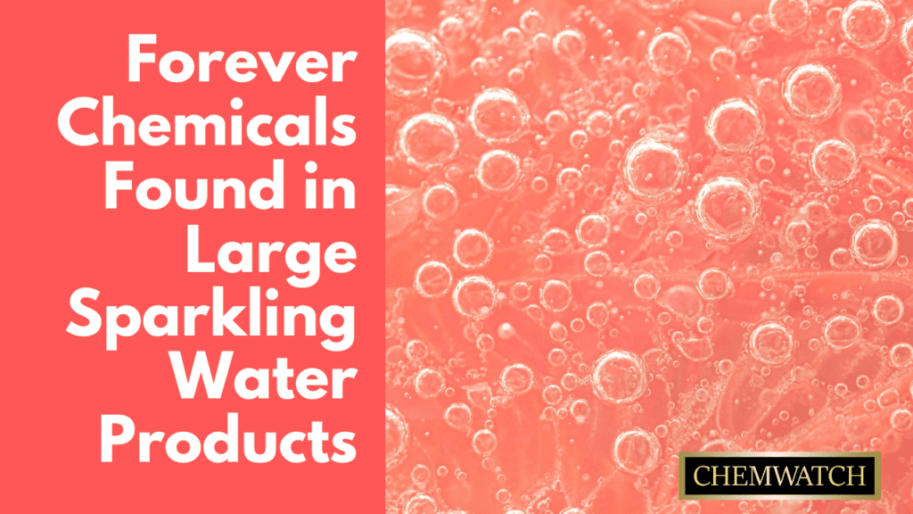 Forever Chemicals Found in Large Sparkling Water Products - Chemwatch