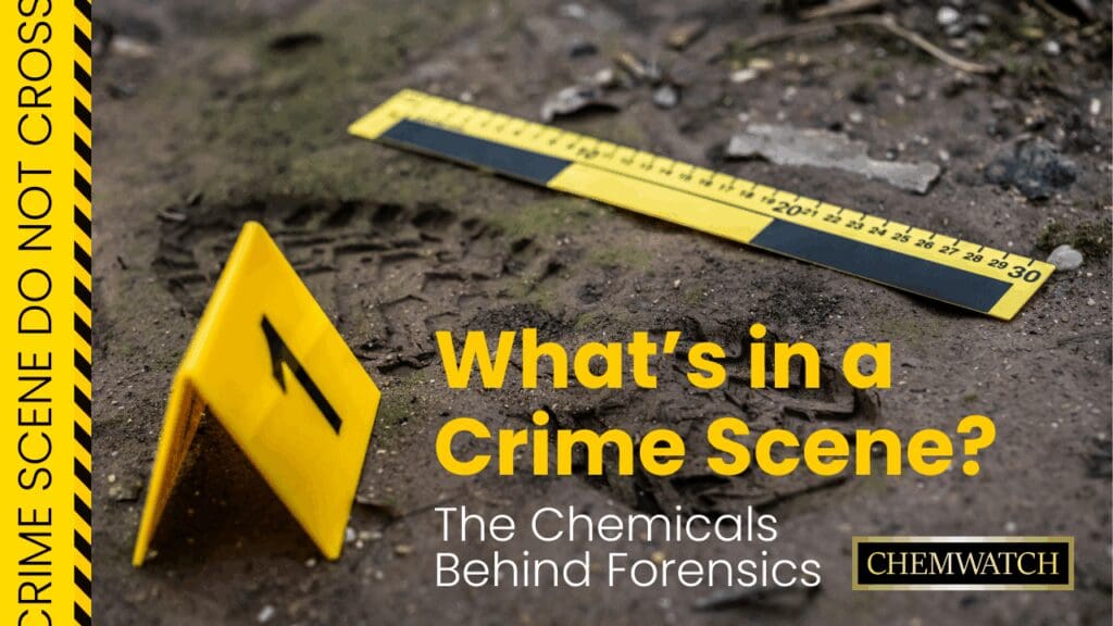What’s in a Crime Scene? The Chemicals Behind Forensics - Chemwatch